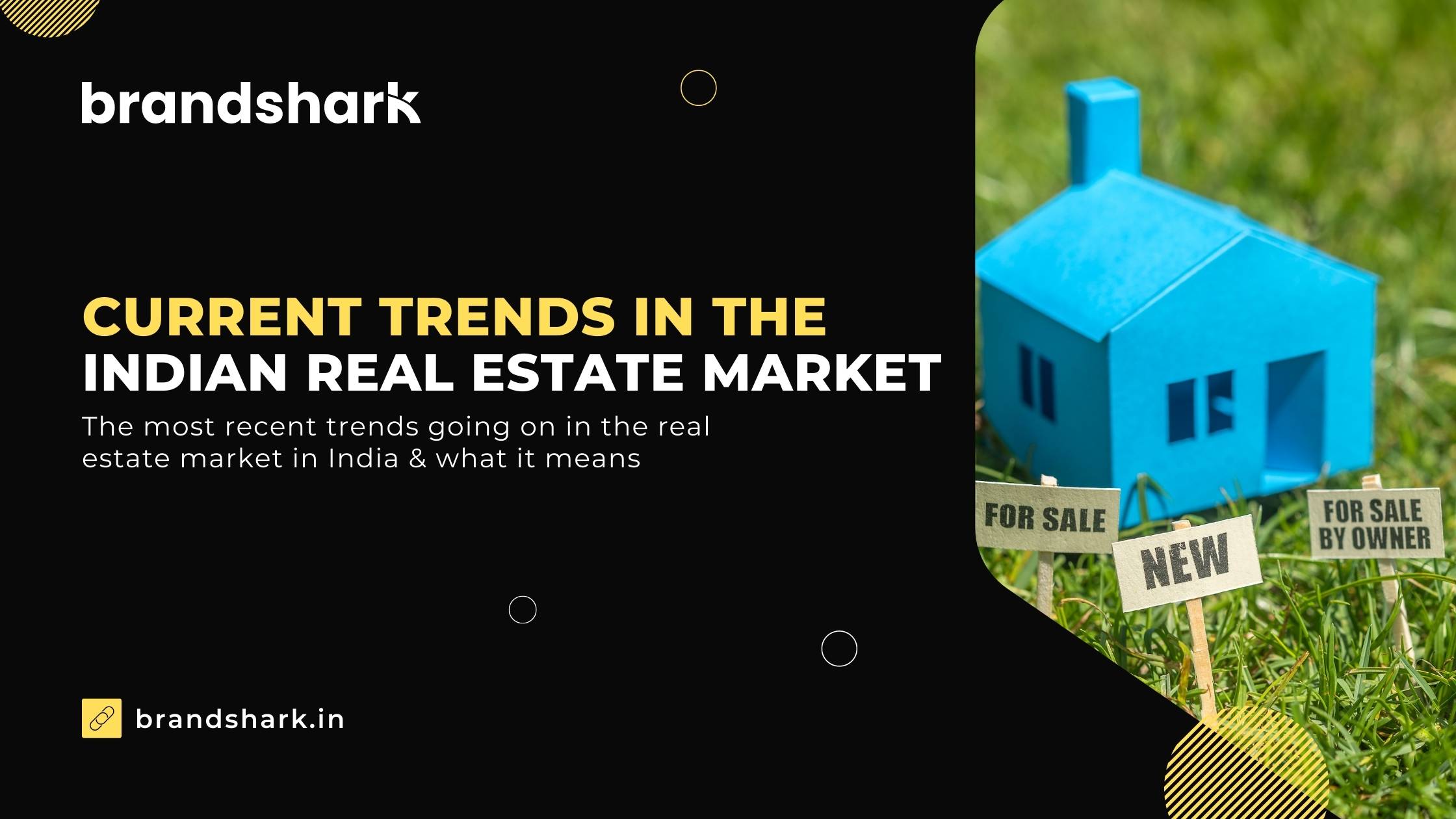 Current Trends In The Indian Real Estate Market - Brandshark
