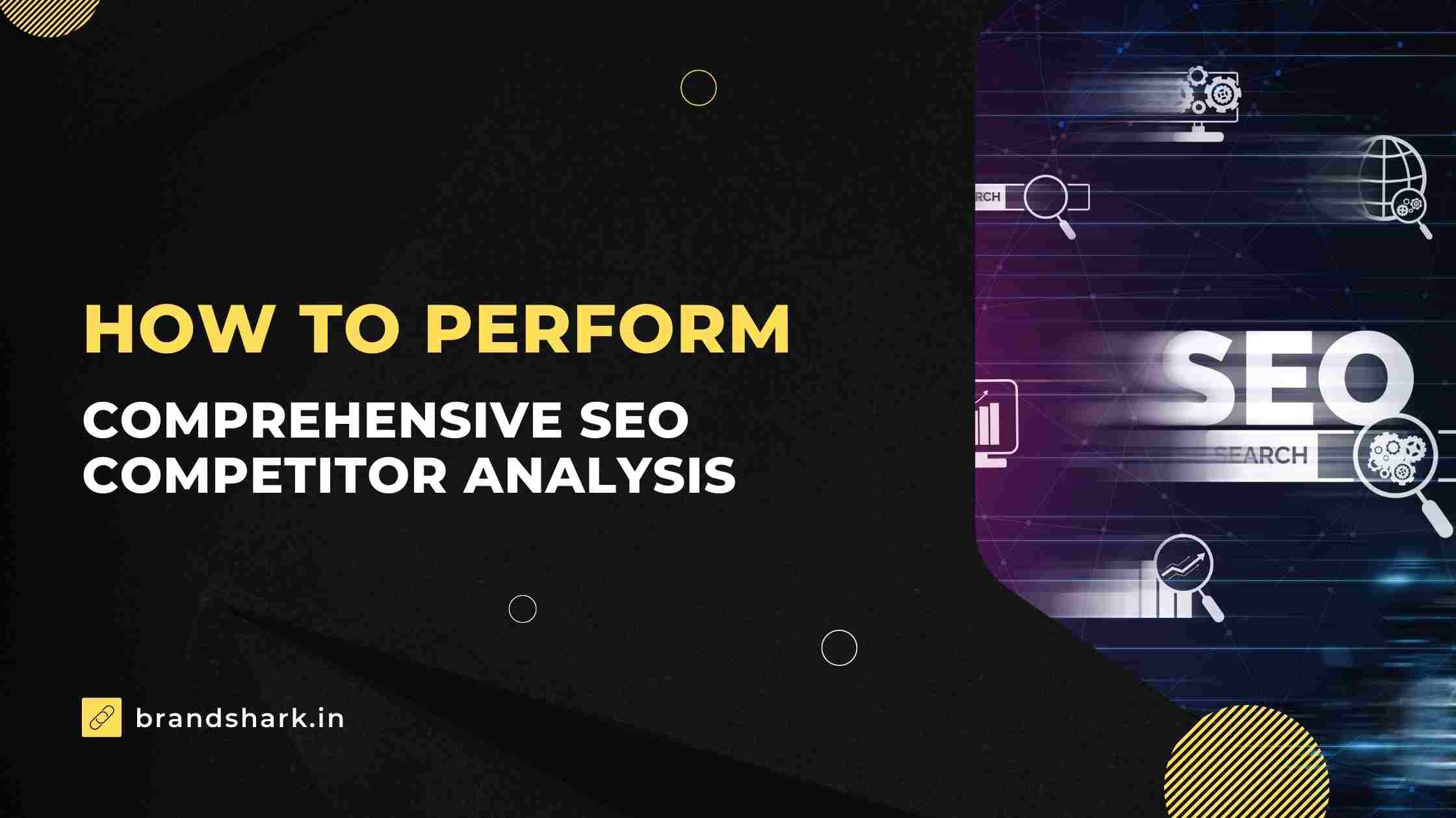 How to Perform a Comprehensive SEO competitor analysis